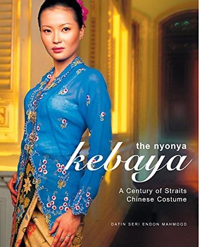 The Nyonya Kebaya A Century Of Straits Chinese Costume - Endon Mahmood ...