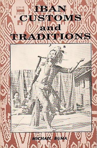 The Penang Bookshelf. Iban Customs and Traditions - Michael Buma