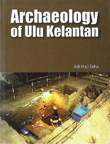 The Penang Bookshelf. Archaeology of Ulu Kelantan - Adi Haji Taha